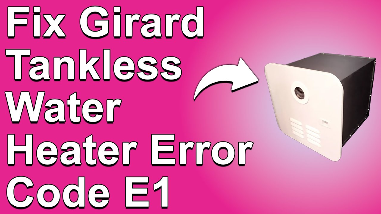 Girard Tankless Water Heater Error Codes: Troubleshooting Guide | Smart ...
